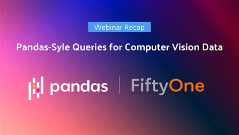 Webinar Recap Pandas Style Queries For Computer Vision Data By Michelle Brinich Voxel51