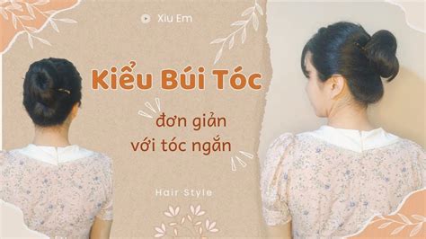 75 Kiểu Búi Tóc Đơn Giản Dễ Làm Hairstyle Youtube