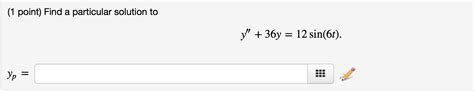 Solved Find A Particular Solution To Y 36y 12 Sin 6t