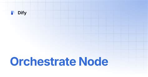 Orchestrate Node Dify