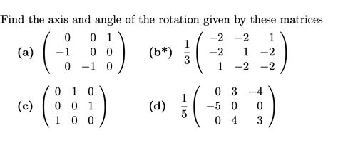 Solved Find The Axis And Angle Of The Rotation Given By Chegg Com
