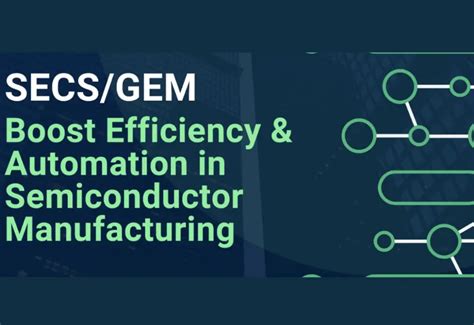 Secsgem Boost Efficiency And Automation In Semiconductor Manufacturing