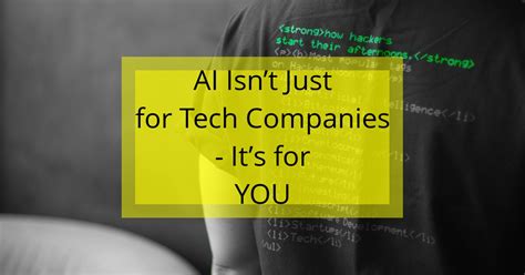 Ai Isnt Just For Tech Companies Its For You Undercode Testing