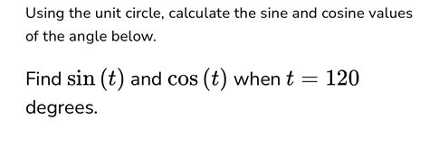 solved using the unit circle calculate the sine and cosine values of