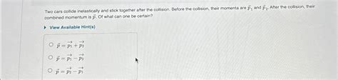 Solved Two Cars Collide Inelastically And Stick Together