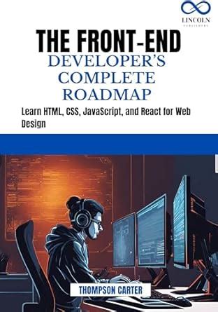 THE FRONT-END DEVELOPER’S COMPLETE ROADMAP: Learn HTML, CSS, JavaScript, and React for Web ...