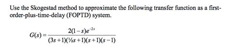 Use The Skogestad Method To Approximate The Following