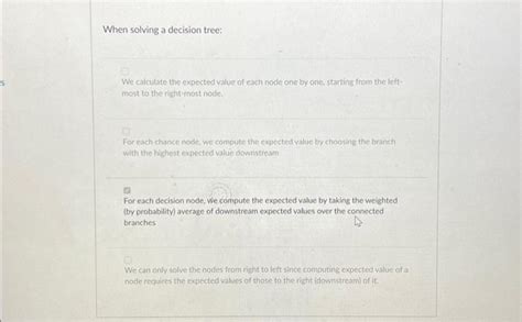 Solved When Solving A Decision Tree Select All That Apply