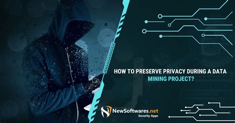 How To Preserve Privacy During A Data Mining Project Newsoftwares