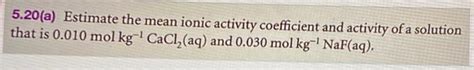 Solved A Estimate The Mean Ionic Activity Coefficient Chegg