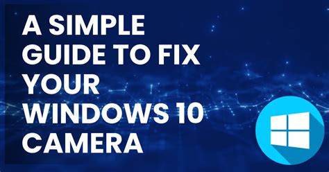 A Simple Guide To Fix Your Windows Camera Troubleshooting Tips And Solutions HUXSoft Com