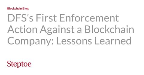 dfs s first enforcement action against a blockchain company lessons
