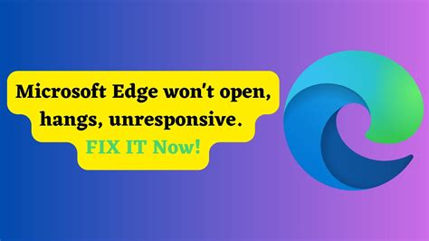 fix microsoft edge won t open hangs and unresponsive issue youtube