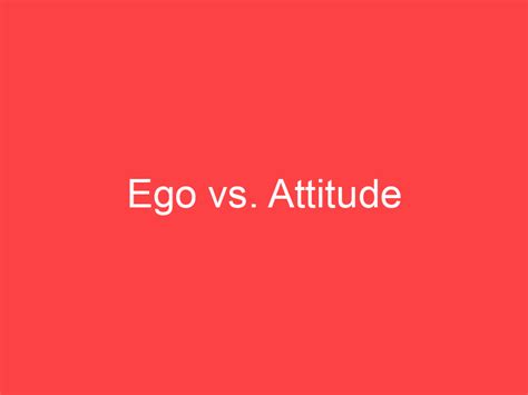 Ego Vs Attitude What S The Difference Main Difference