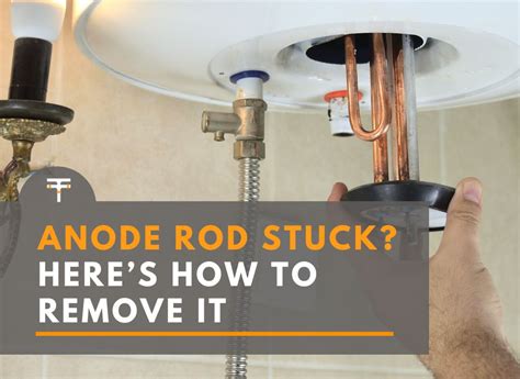 Anode Rod Stuck Heres How To Remove It Thetibble Com
