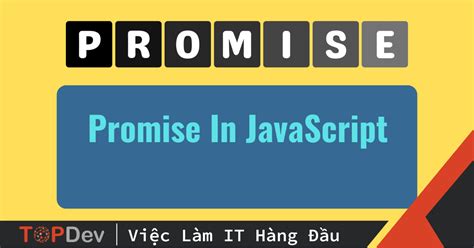 Promise JS là gì? Hướng dẫn sử dụng Promise Javascript chi tiết