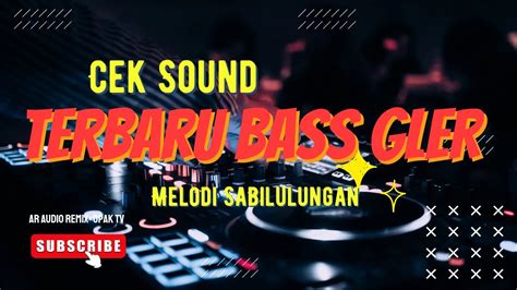 Cek Sound Terbaru Bass Gler 2024 Melodi Sabilulungan Ar Audio Remix