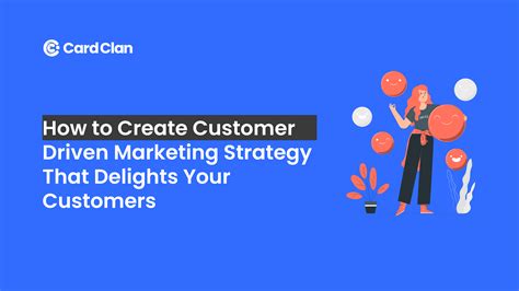 How To Create Customer Driven Marketing That Delights Your Customers Cardclan