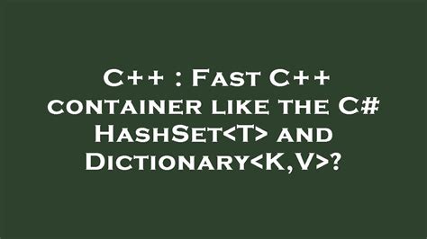 c fast c container like the c hashset t and dictionary k v