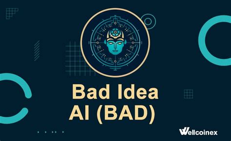 What Is Bad Idea Ai Bad Wellcoinex