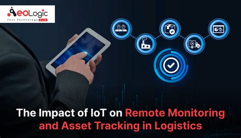 The Impact Of Iot On Remote Monitoring And Asset Tracking In Logistics Aeologic Blog