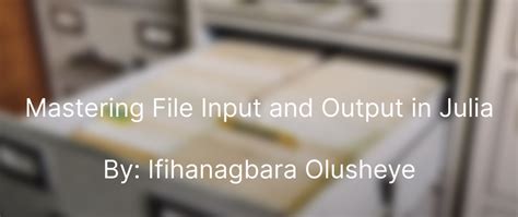 Mastering File Input And Output In Julia Julia Community 🟣