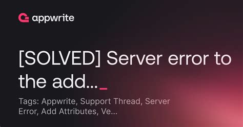 Solved Server Error To The Add Attributes In 13 Version Threads