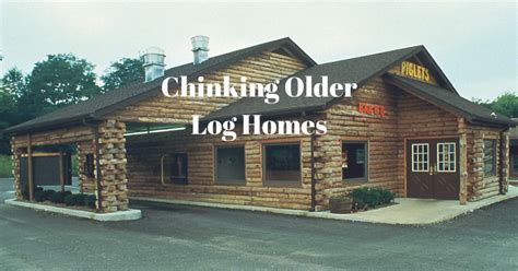 Chinking A Very Old Log Home A Guide Cabin Dreamers