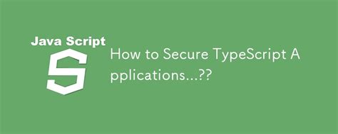 How To Secure Typescript Applications Js Tutorial Phpcn