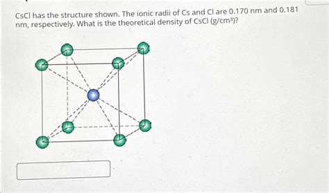 Solved Cscl Has The Structure Shown The Ionic Radii Of Cs