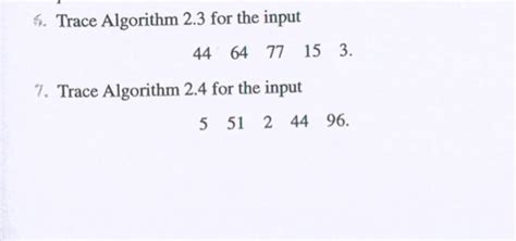 Solved 6 Trace Algorithm 23 For The Input 44 64 77 15 3