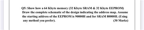Solved Q5 Show How A 64 Kbyte Memory 32 Kbyte Sram And 32
