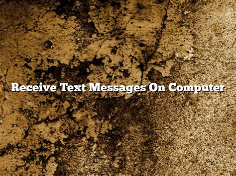 receive text messages on computer may 2025