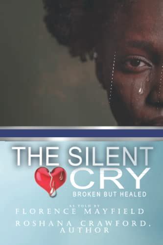 The Silent Cry Broken But Healed By Roshana Crawford Goodreads