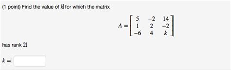 Solved Find the value of k for which the matrix has rank 2. | Chegg.com