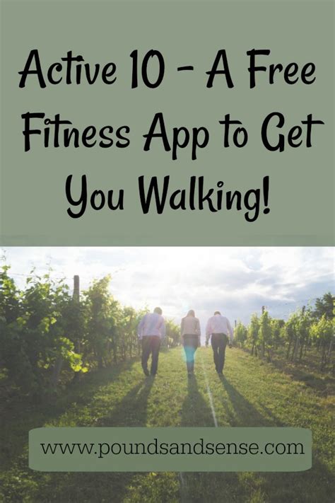 Active 10 A Free Fitness App To Get You Walking Pounds And Sense