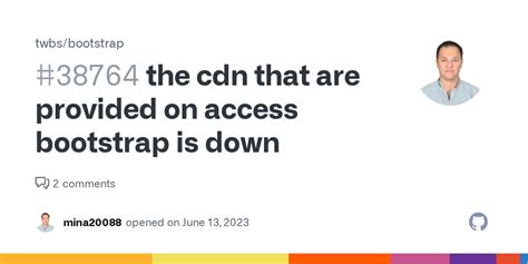 The Cdn That Are Provided On Access Bootstrap Is Down · Issue 38764 · Twbsbootstrap · Github