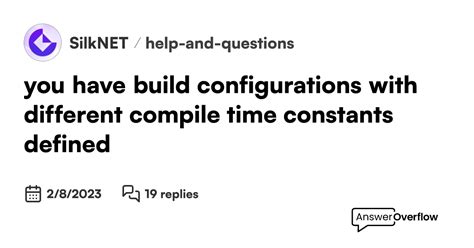 You Have Build Configurations With Different Compile Time Constants