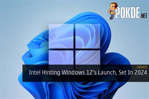 Intel Hinting Windows 12s Launch Set In 2024 Pokde Net