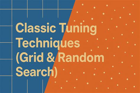Article 2 Classic Tuning Techniques — Grid Search And Random Search