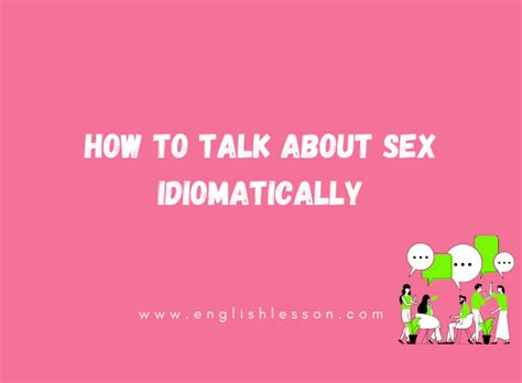 How To Talk About Sex Idiomatically
