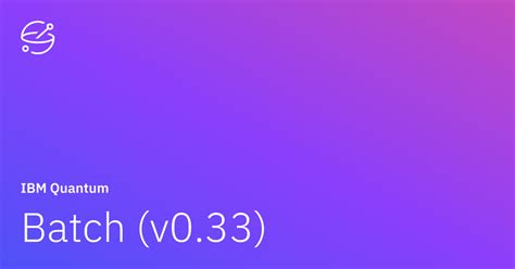 batch v0 33 ibm quantum documentation