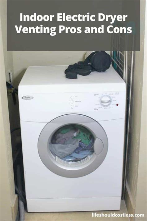 Indoor Electric Dryer Venting Pro S Con S Life Should Cost Less