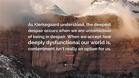 Alan Noble Quote As Kierkegaard Understood The Deepest Despair