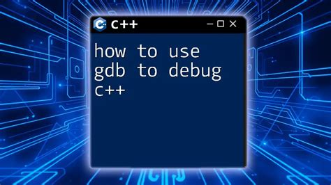 How To Use Gdb To Debug C Efficiently