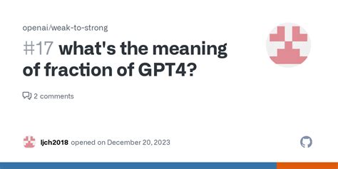 Whats The Meaning Of Fraction Of Gpt4 · Issue 17 · Openaiweak To