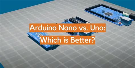 Arduino Nano Vs Uno Which Is Better Electronicshacks
