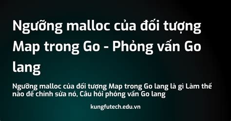 Ngưỡng Malloc Của đối Tượng Map Trong Go Phỏng Vấn Go Lang
