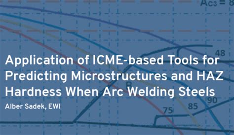 An Icme Approach For Predicting Microstructural Features And Haz Hardness In Steel Alloys Ewi