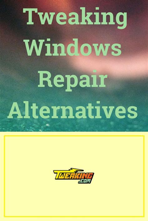 Tweaking Windows Repair Alternatives Window Repair Repair Windows